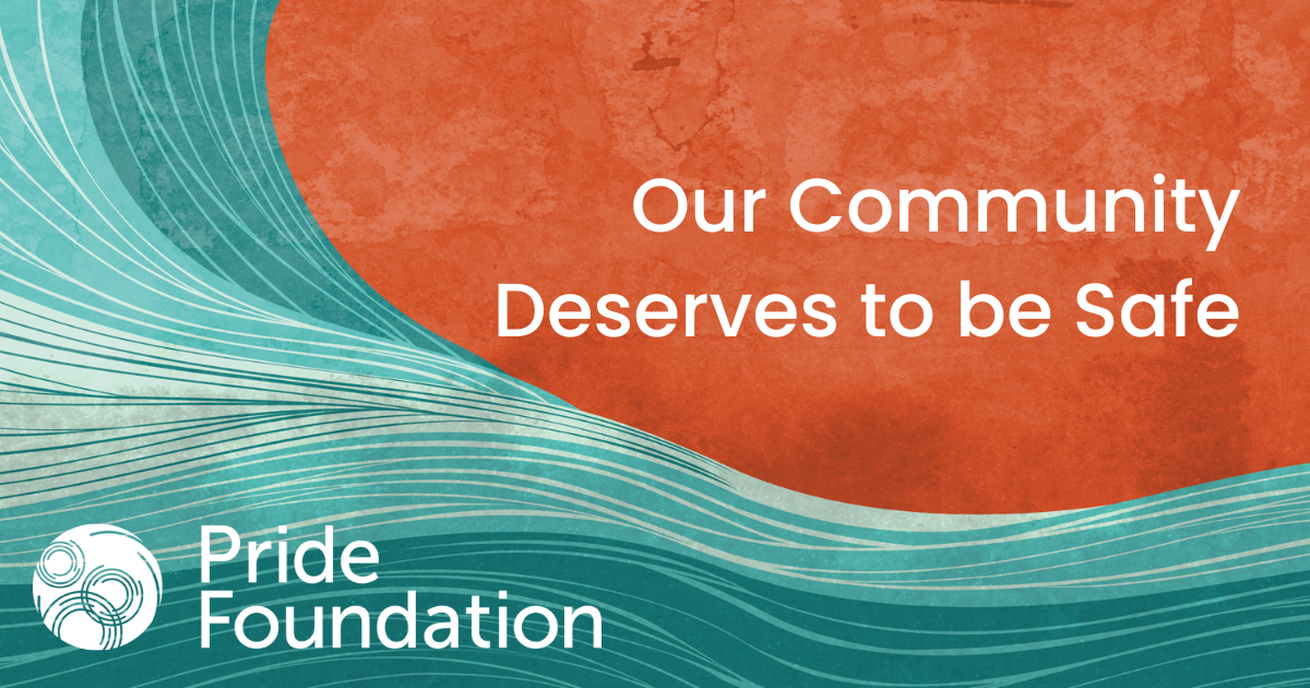 Our Community Deserves to be Safe - Pride Foundation