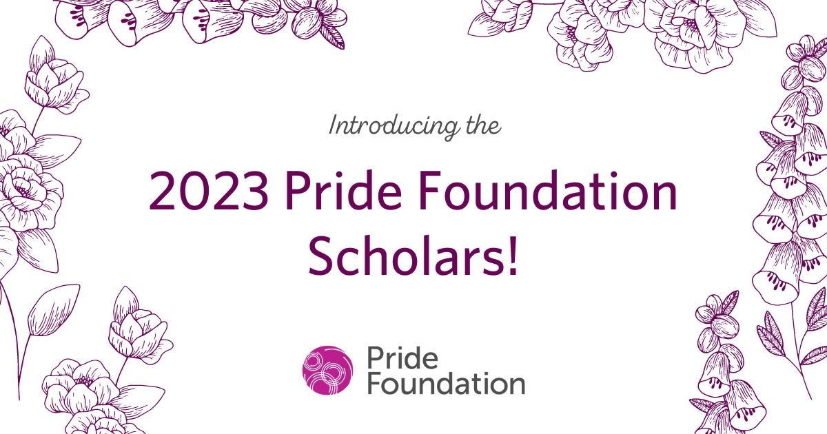 Introducing the 2023 Pride Foundation Scholars! - Pride Foundation