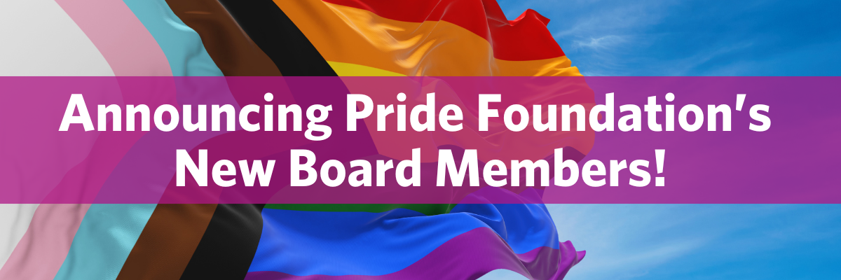 Welcome Our New Pride Foundation Board Members - Pride Foundation